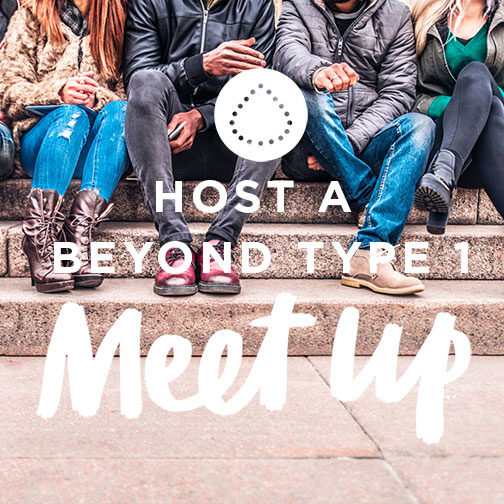 Host a Meet Up | Beyond Type 1